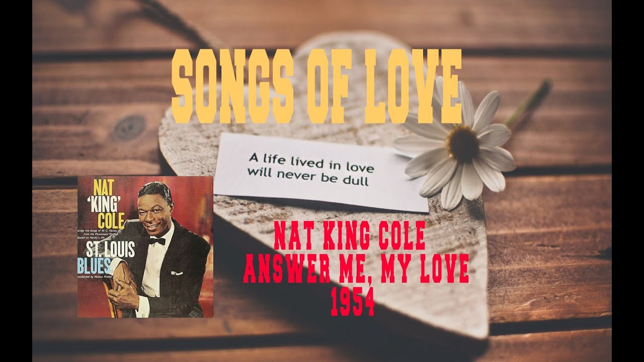 NAT KING COLE - ANSWER ME, MY LOVE - YouTube