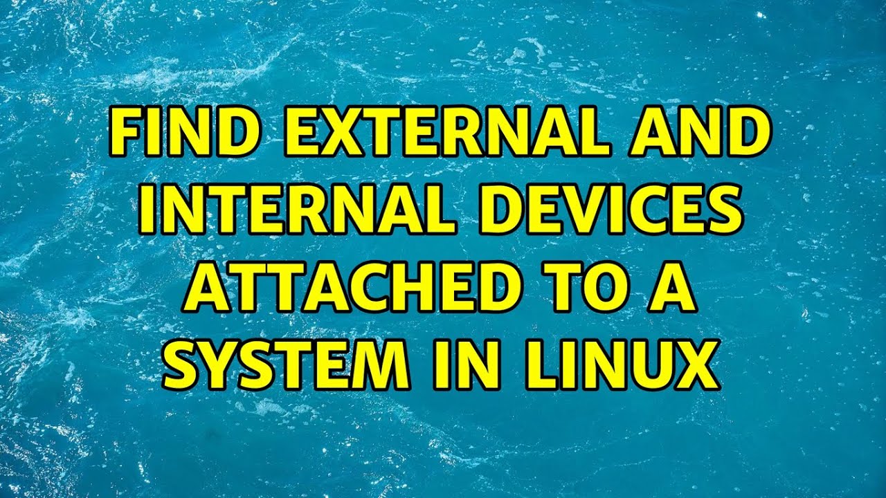 Find external and internal devices attached to a system in Linux (2 ...