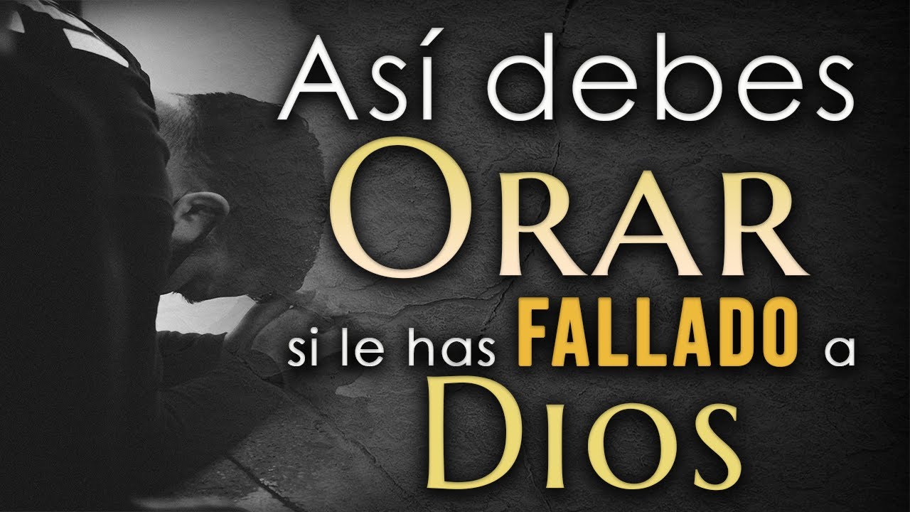 Así debes ORAR si le has FALLADO a Dios 👉Escúchelo hasta el final👍 ...