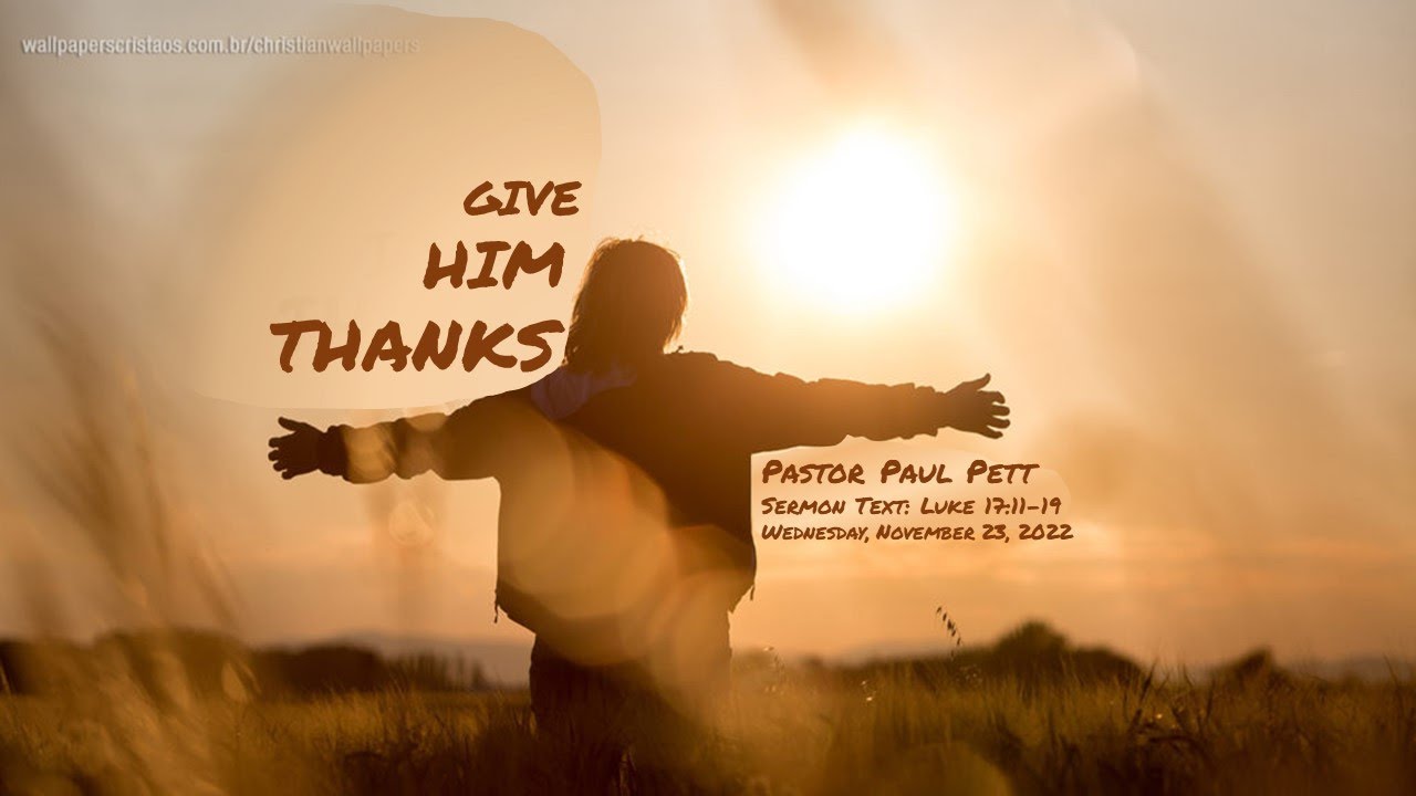 “Give Him Thanks” | Luke 17:11-19 | 11/23/2022 - YouTube