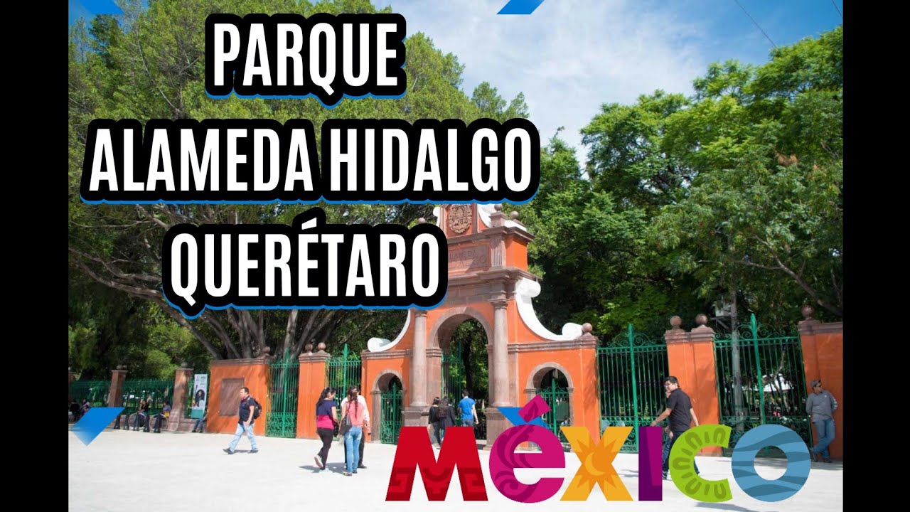 👉🏻🇲🇽 El pulmón de la CIUDAD DE QUERÉTARO | PARQUE ALAMEDA HIDALGO 🌳🇲🇽 ...