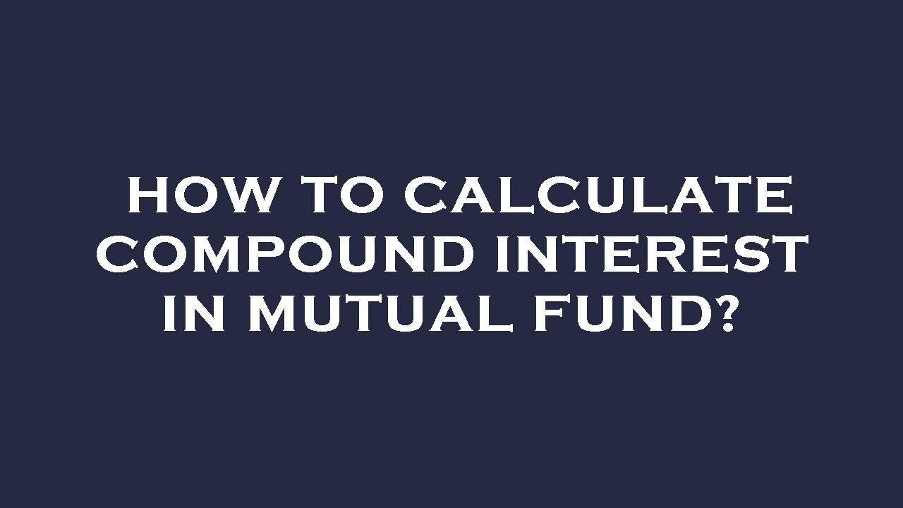How to calculate compound interest in mutual fund? - YouTube