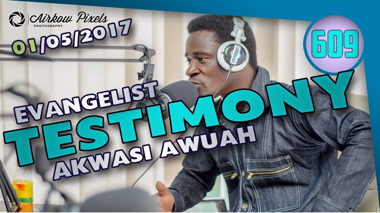 SHARE YOUR TESTIMONY BY EVANGELIST AKWASI AWUAH - YouTube