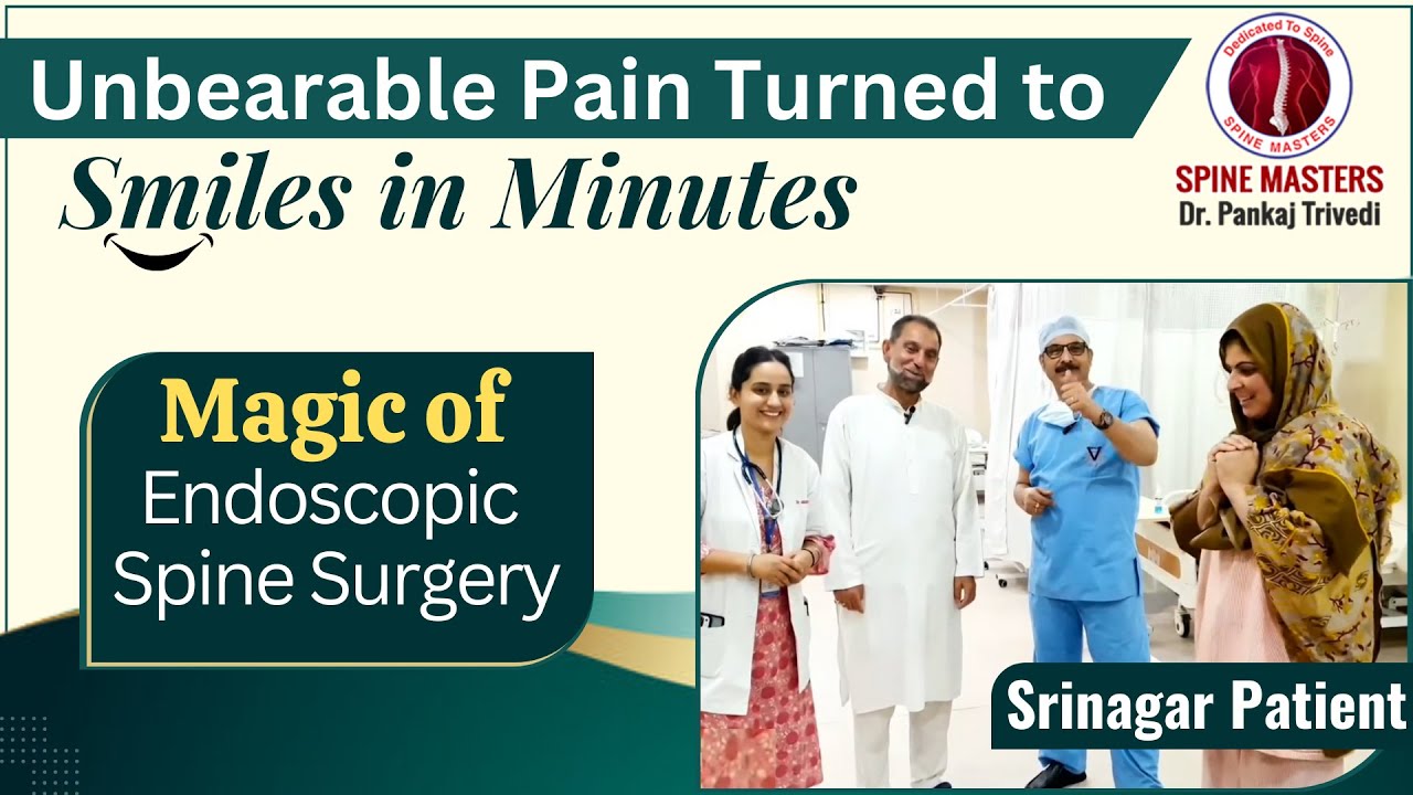 Unbearable Pain Turned to Smiles in Minutes - Magic of Endoscopic Spine ...