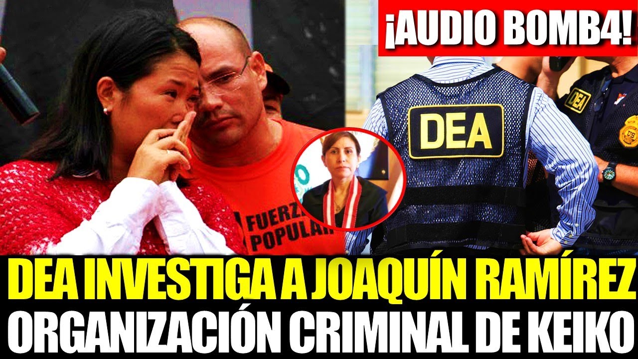 ¡AUDIO B0MB4! DEA INVESTIGA A JOAQUÍN RAMÍREZ 0RGAN1ZACIÓN CRIMINAL DE KEIKO Y PATRICIA ...