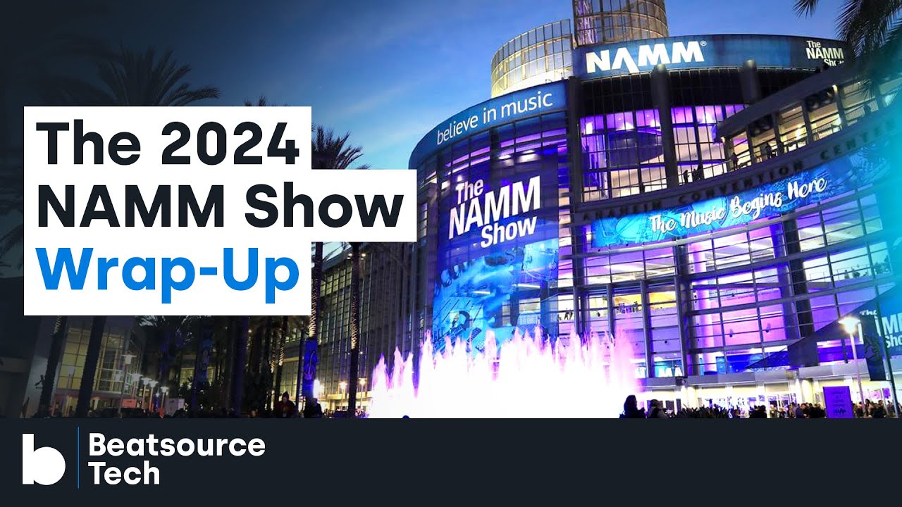 The 2024 NAMM Show Wrap-Up | Beatsource Tech - YouTube