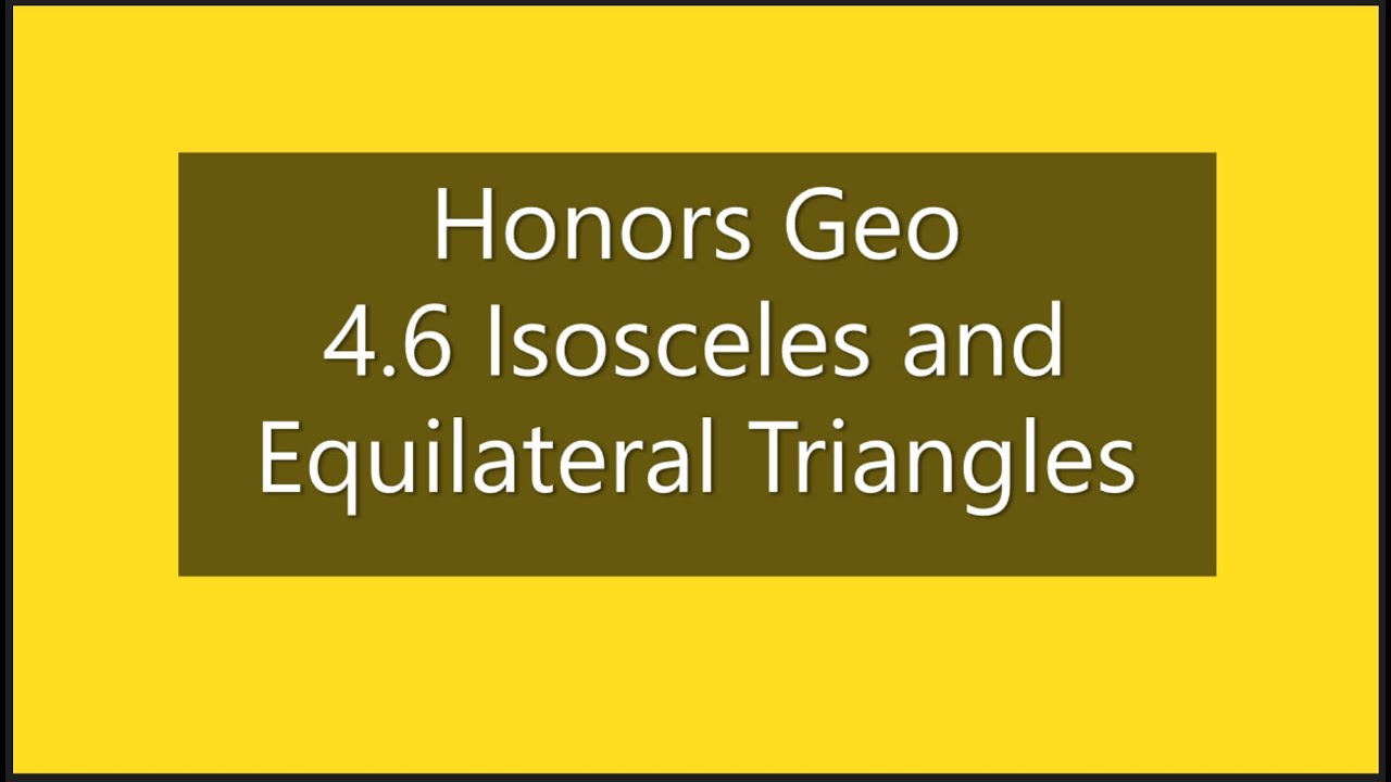 Honors Geo - 4.6 Isosceles and Equilateral Triangles - YouTube