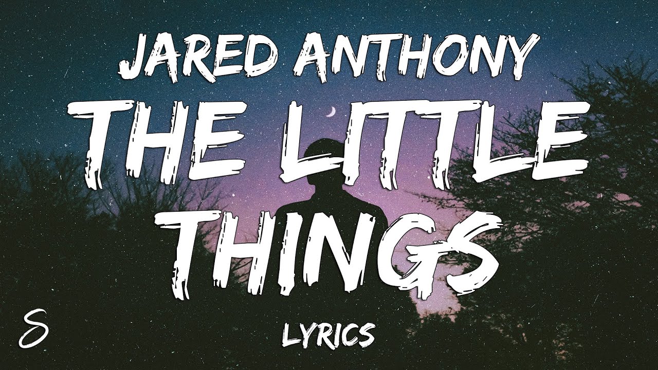 Jared Anthony - The Little Things (Lyrics) - YouTube