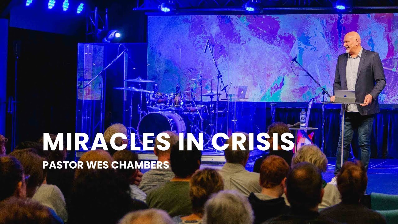 Miracles In Crisis | Pastor Wes Chambers - YouTube