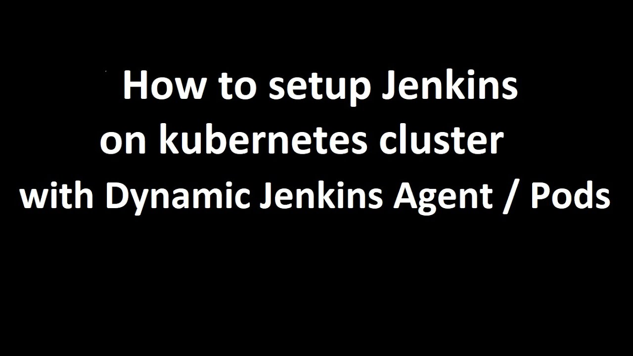 How to setup Jenkins on Kubernetes Cluster with Dynamic Agents / Pods ...