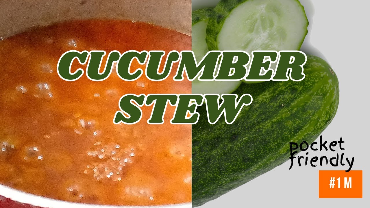Cucumber Stew Without Fresh Tomato/Nigerian Stew - YouTube