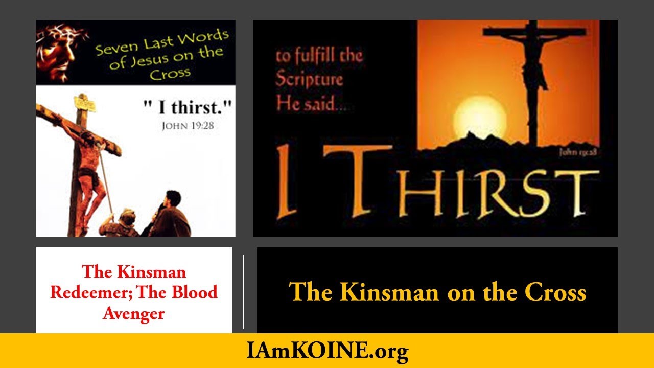 The Kinsman on the Cross: When Jesus said, "I Thirst." Psalm 22:15 ...
