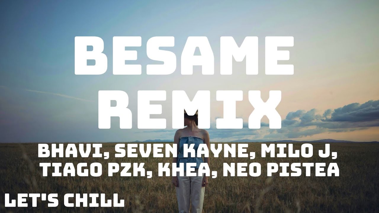 Bhavi, Seven Kayne, Milo J, Tiago Pzk, Khea, Neo Pistea - BESAME REMIX ...