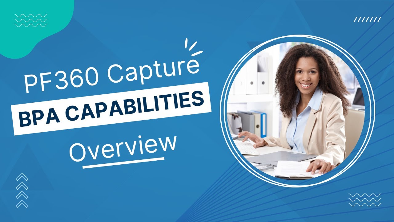 PF 360 Capture: Gain New Business Value Through BPA Capabilities - YouTube
