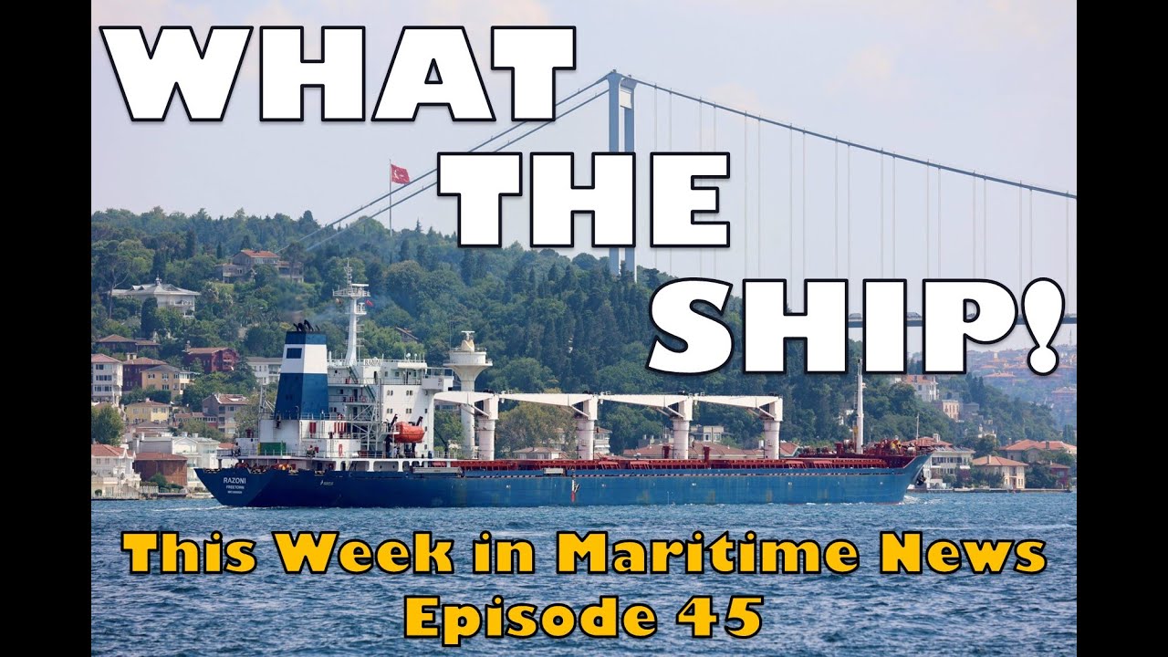 What The Ship! This Week in Maritime News (Episode 45) - YouTube