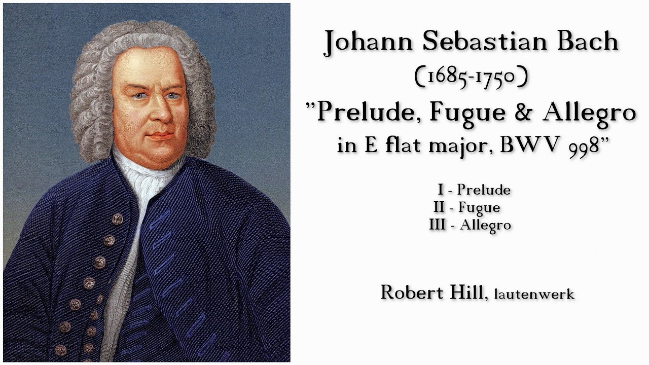 J.S. Bach: "PRELUDE, FUGUE & ALLEGRO, BWV 998" Robert Hill, lautenwerk ...