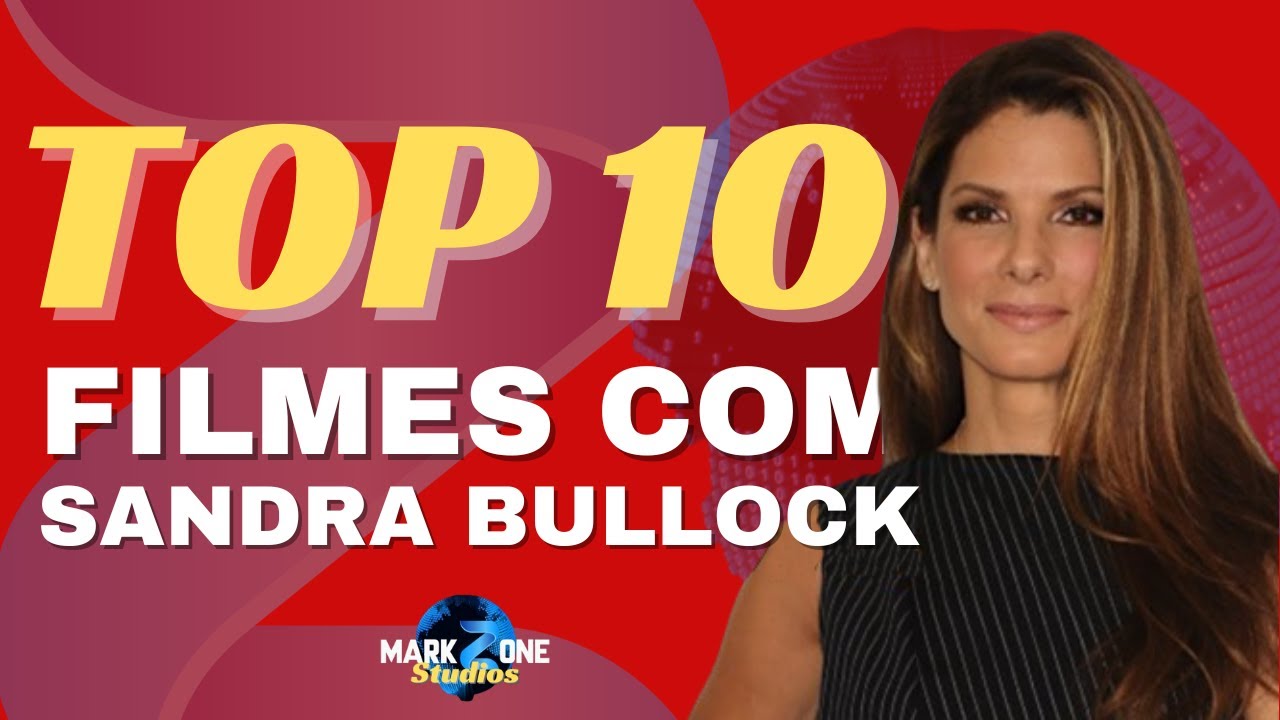 SANDRA BULLOCK - Os 10 Melhores Filmes Segundo Nossa Opinião | MarkZone ...