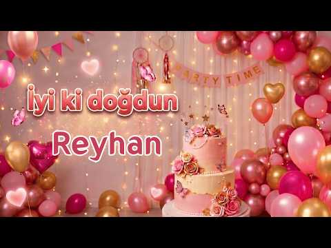 İyi ki Doğdun REYHAN 🎂 İsme Özel Doğum Günü Şarkısı