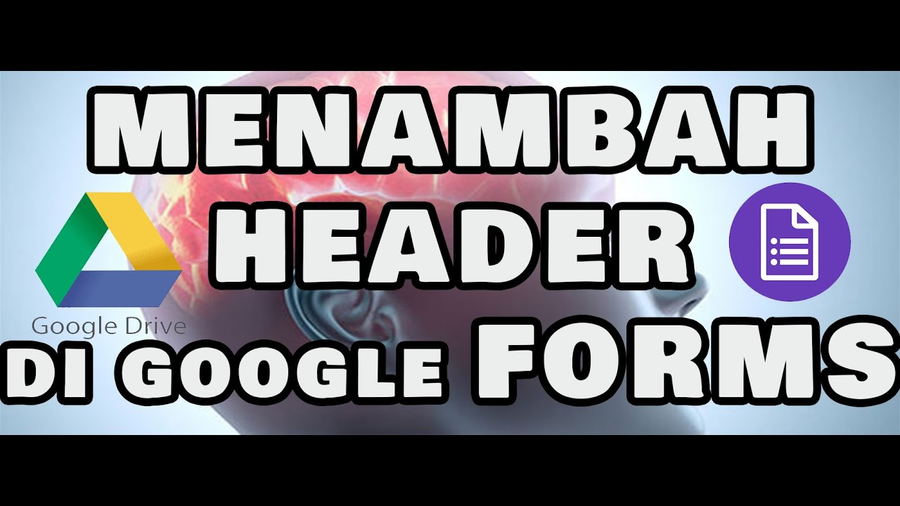 CARA MENAMBAH HEADER DI GOOGLE FORM - YouTube