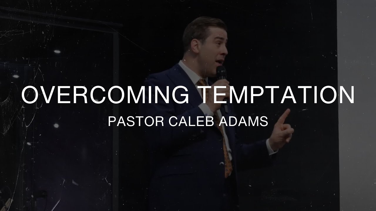 Overcoming Temptation - Pastor Caleb Adams - March 27th, 2024 - YouTube