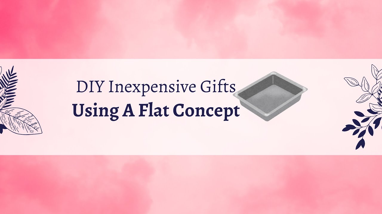 DIY Inexpensive Gifts Using A Flat Concept || The Finished Look - YouTube