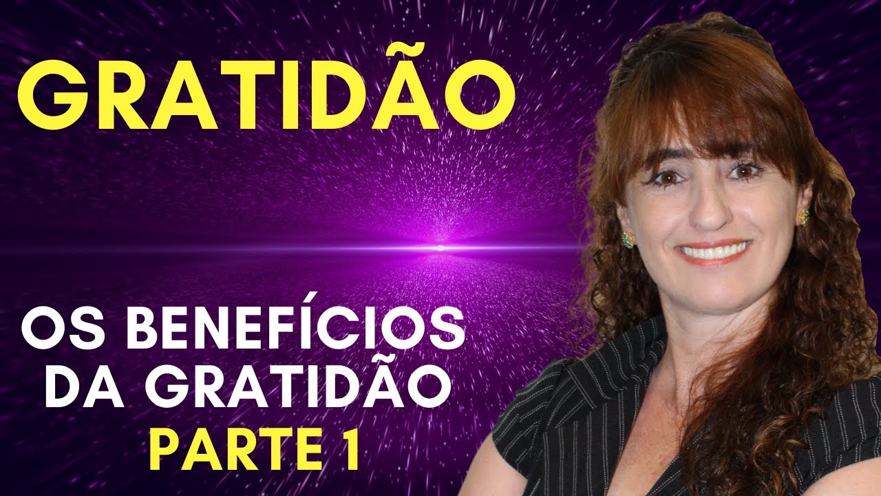 Os benefícios da GRATIDÃO | DICAS para ser grato | PARTE 1 - YouTube