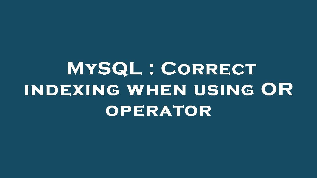 Mysql Correct Indexing When Using Or Operator Youtube 6450