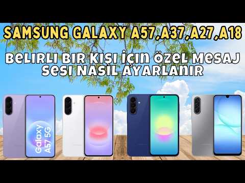 Belirli Bir Kişi İçin Özel Mesaj Sesi Nasıl Ayarlanır Samsung Galaxy A57,A37,A27,A18 [2026]
