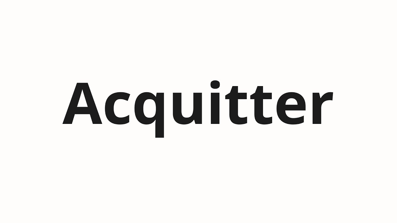 How to pronounce Acquitter - YouTube