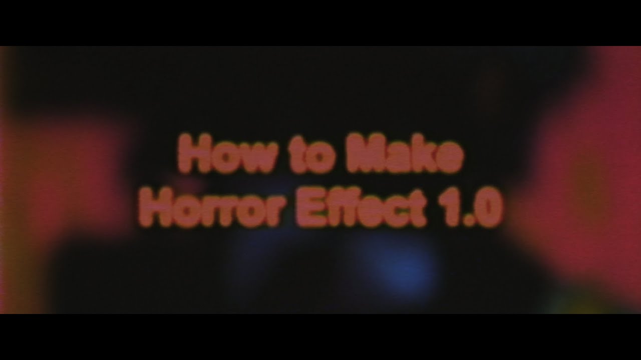 How to Make Horror Effect 1.0! - YouTube