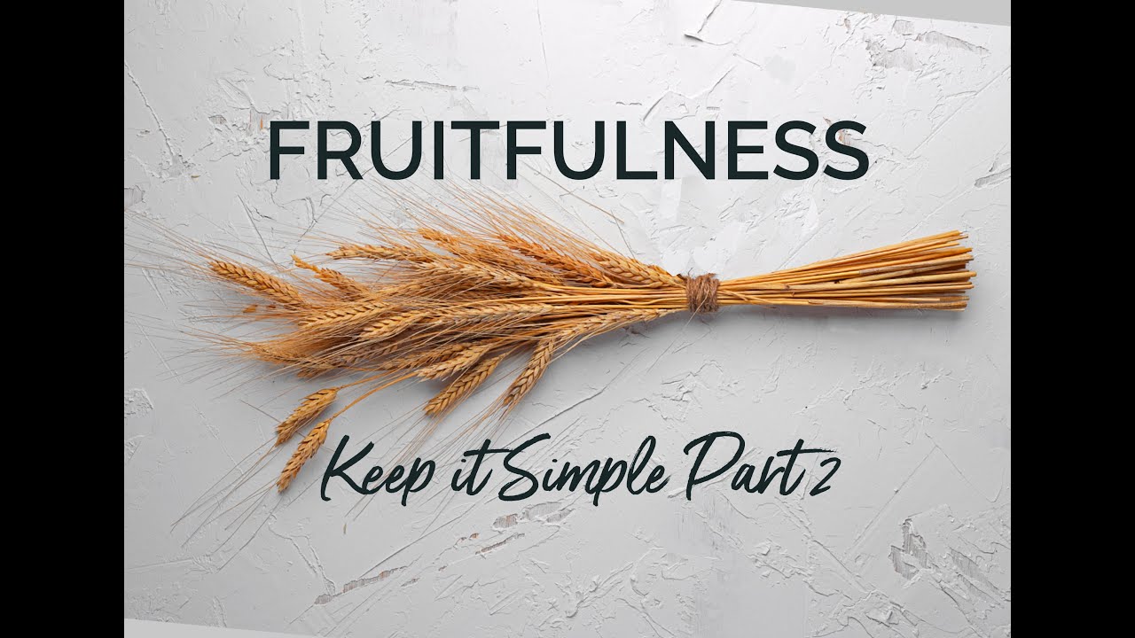 Greg Campion | Fruitfulness Keep it Simple Part 2 | Sunday 2nd April ...