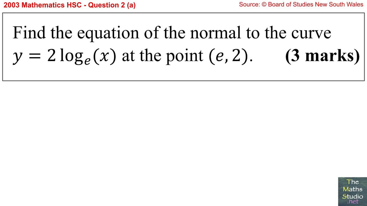 2003 Maths 2u HSC Q2a Find Equation Of Normal To Curve Y 2ln x At 2003 Maths 2u HSC Q2a Find Equation Of Normal To Curve Y 2ln x At