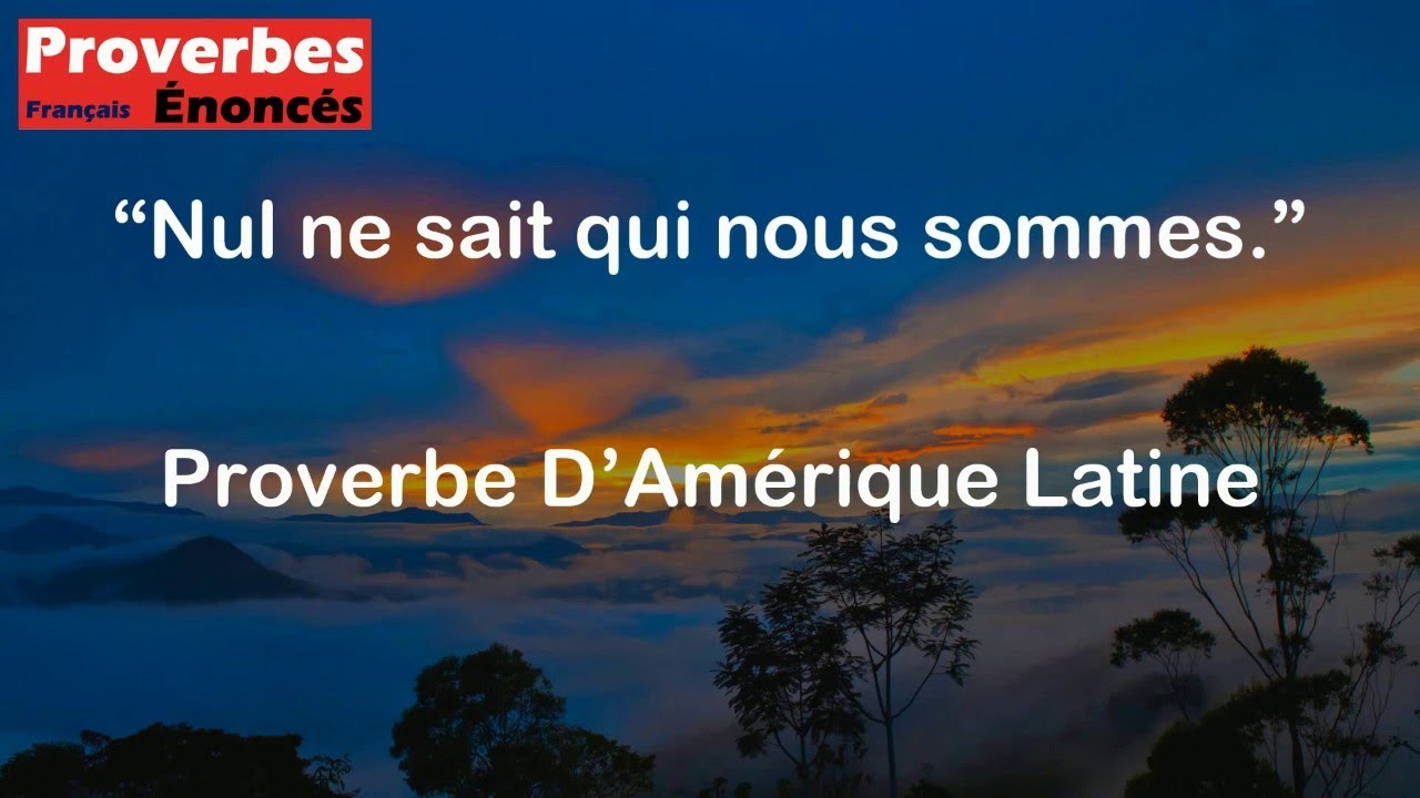 Nul ne sait qui nous sommes. - Proverbe D’Amérique Latine - YouTube