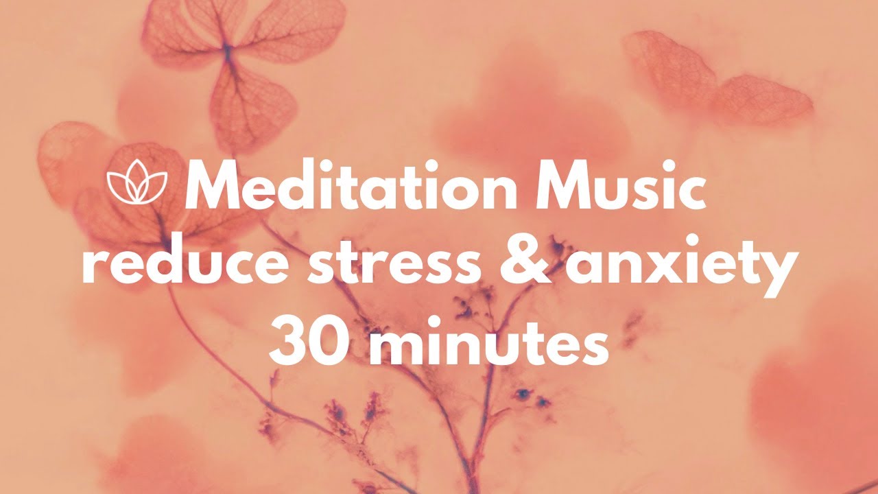 30.mins Beautiful Music | Tranquil for Reducing Anxiety | Reduce Stress ...