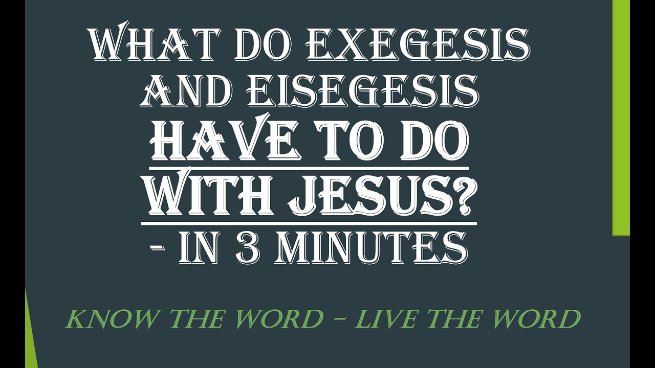 What Do Exegesis And Eisegesis Have To Do With Jesus Good And Bad