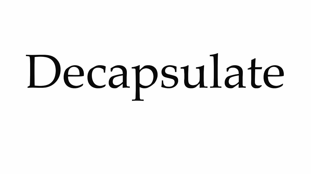 How to Pronounce Decapsulate - YouTube