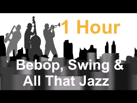 Bebop , Swing & All That Jazz - Full Album: Jazz Instrumental Music Video (1 Hour)