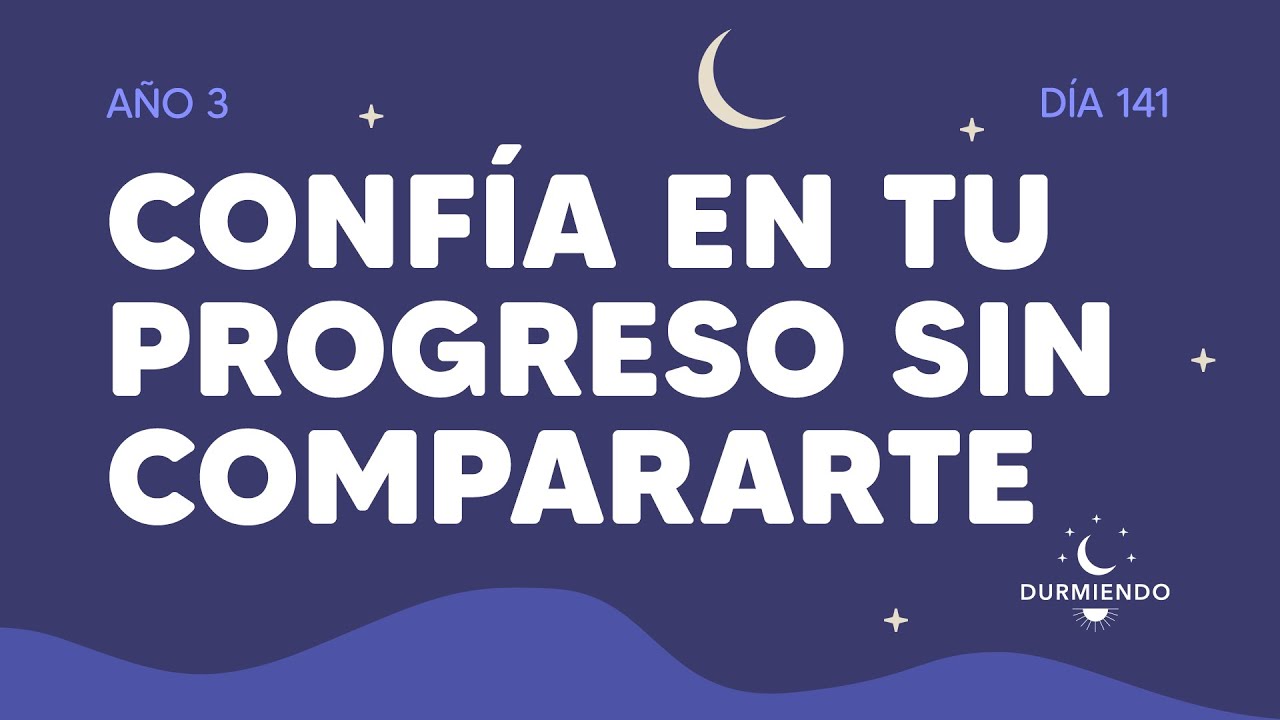 Confía en tu progreso sin compararte - Día 141 Año 3 | Durmiendo Podcast - YouTube