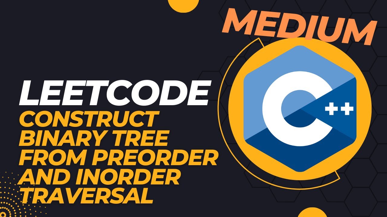 Leetcode Construct Binary Tree From Preorder And Inorder Traversal 7649