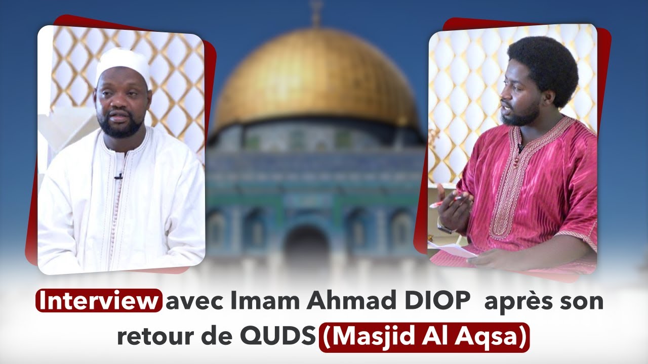 Entretien exclusif avec Imam Ahmad DIOP: après son retour de Quds ...