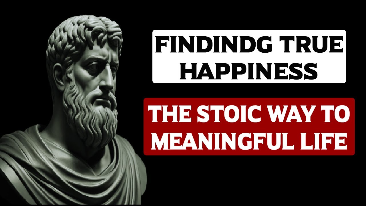 Finding True Happiness | The Stoic Way to a Meaningful Life | Stoicism ...