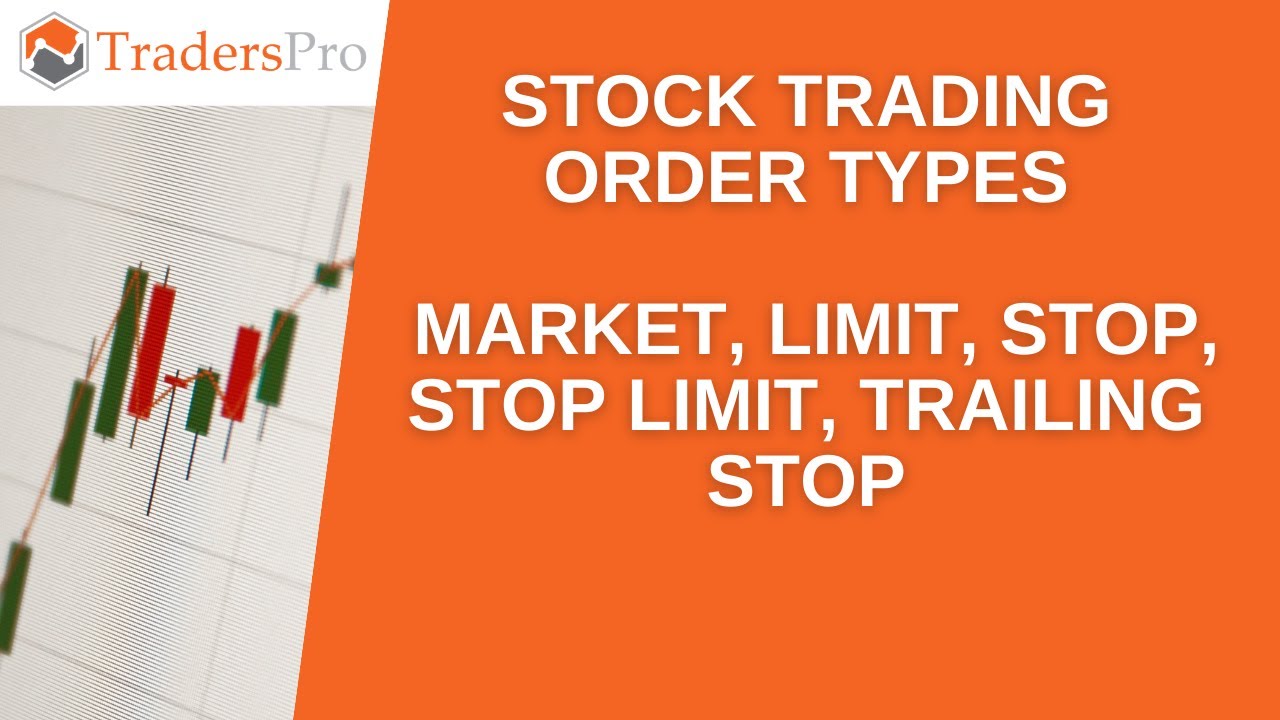 Stock Trading Order Types - Market, Limit, Stop, Stop Limit, Trailing ...