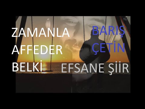 BARIŞ ÇETİN ZAMANLA AFFEDER BELKİ YÜREĞİM (ŞİİR)DUYGUSAL FON