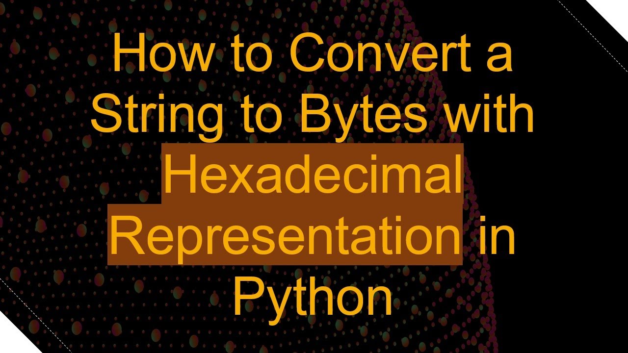 How To Convert A String To Bytes With Hexadecimal Representation In