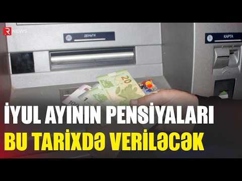 İyul ayı üzrə pensiyalar bu tarixdə VERİLƏCƏK - RTV