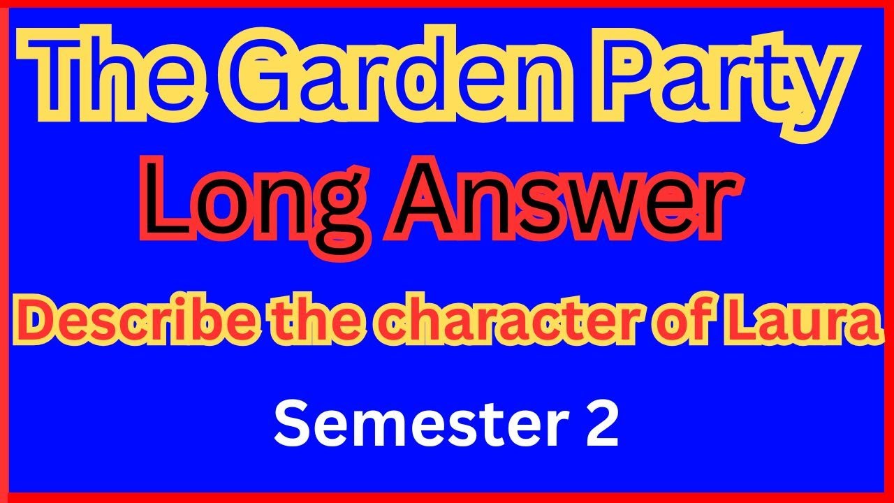 Character of Laura।।The Garden Party answer।।The garden party long ...