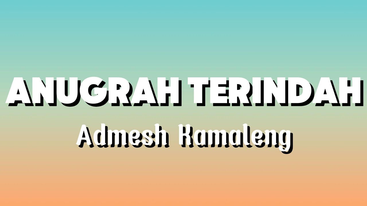 Admesh Kamaleng - Anugrah Terindah ( Lirik Lagu ) - YouTube