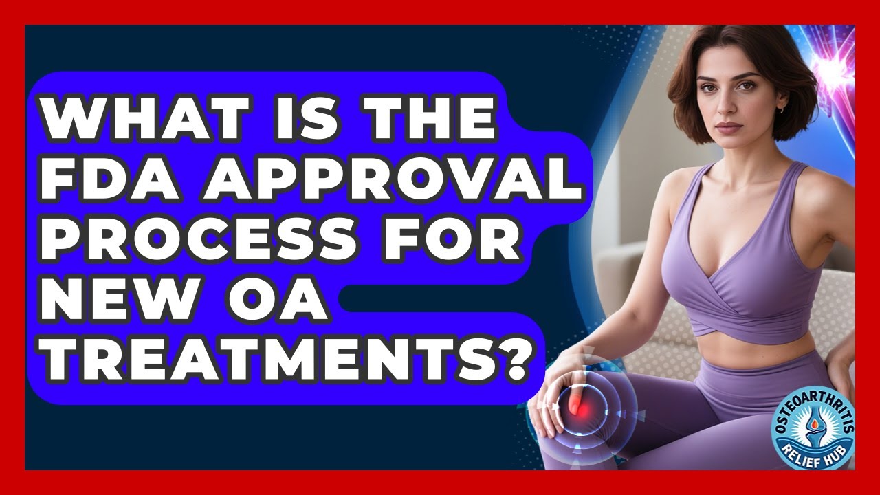 What Is The FDA Approval Process For New OA Treatments ...