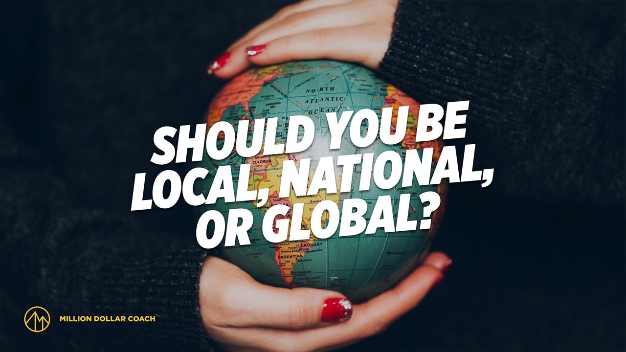 Should You be Local, National or Global? - YouTube