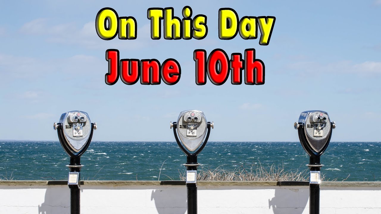 Things that Happened On This Day. June 10th. - YouTube